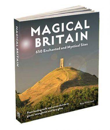 Magical Britain - 650 Enchanted and Mystical Sites - Wild Things Publishing
